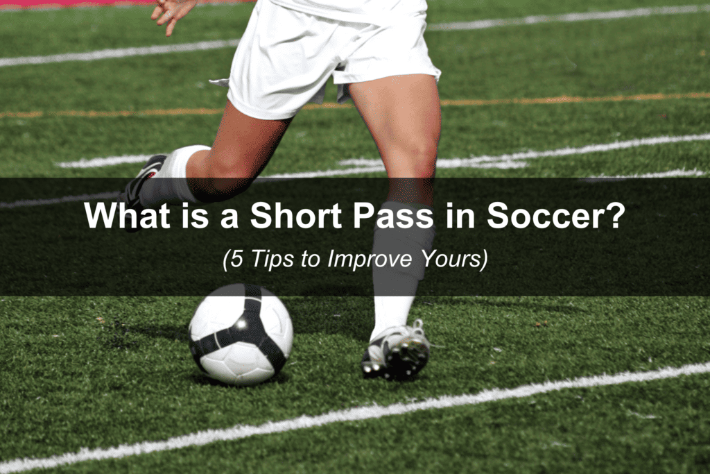 What is a Short Pass in Soccer? (5 Tips to Improve Yours)